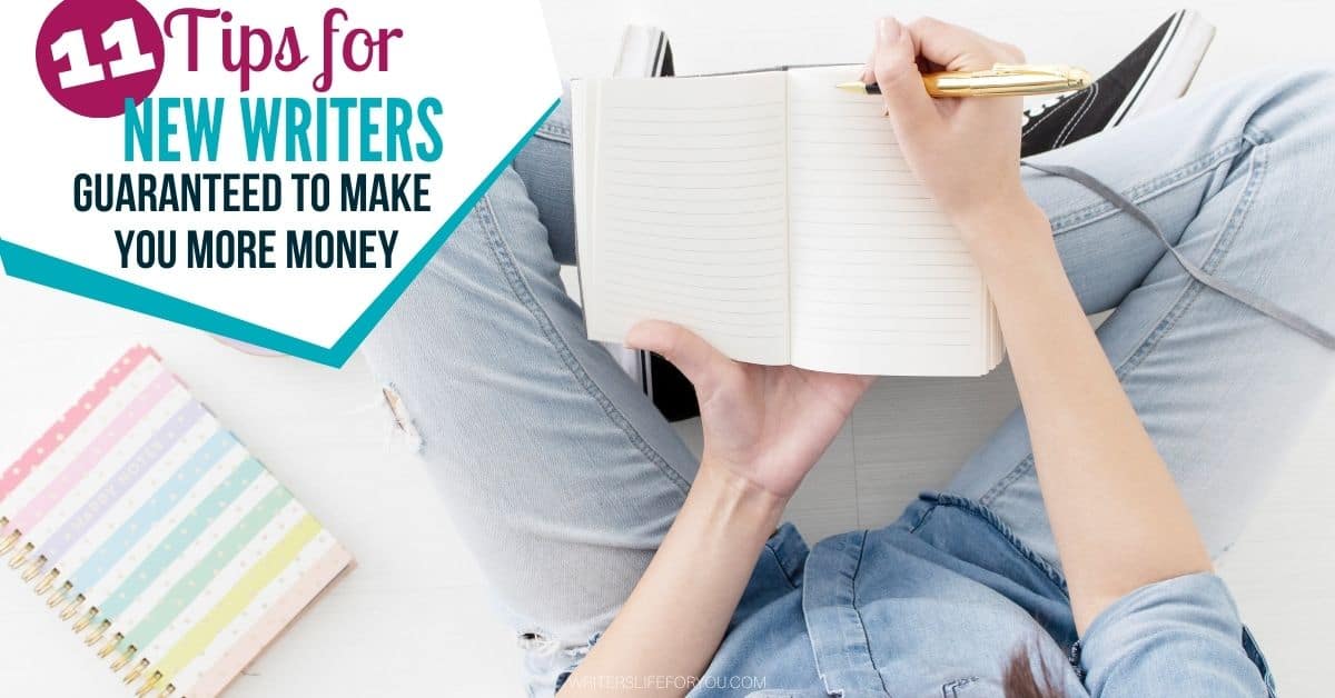 11 Tips for New Writers to Improve Guaranteed to Make You More Money