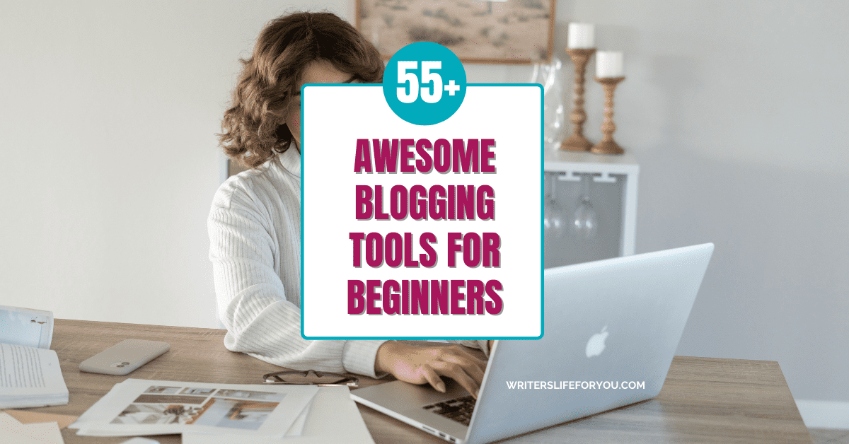 55 Must-Have Blogging Tools for Beginners