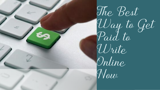 The Best Way to Get Paid to Write Online Now - Writers Life for You